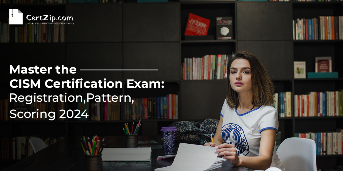 CISM Certification Exam: Registration, Pattern, Scoring 2024