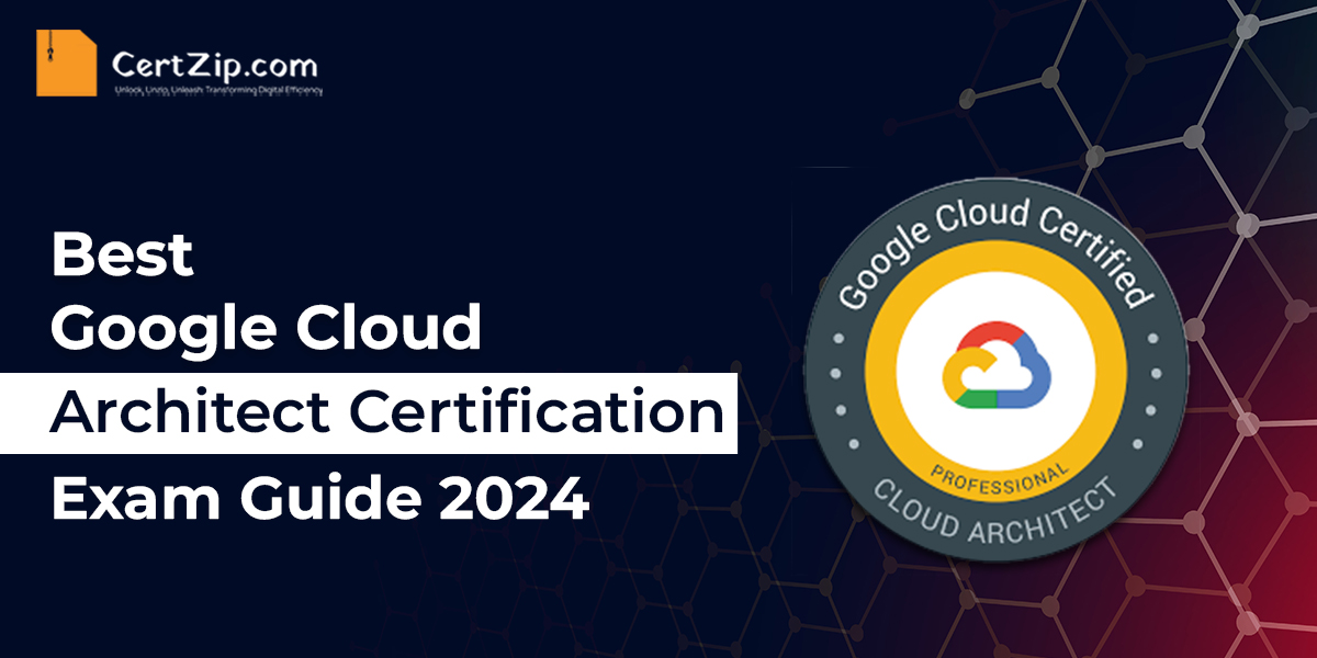 Best Google Cloud Architect Certification Exam Guide 2024
